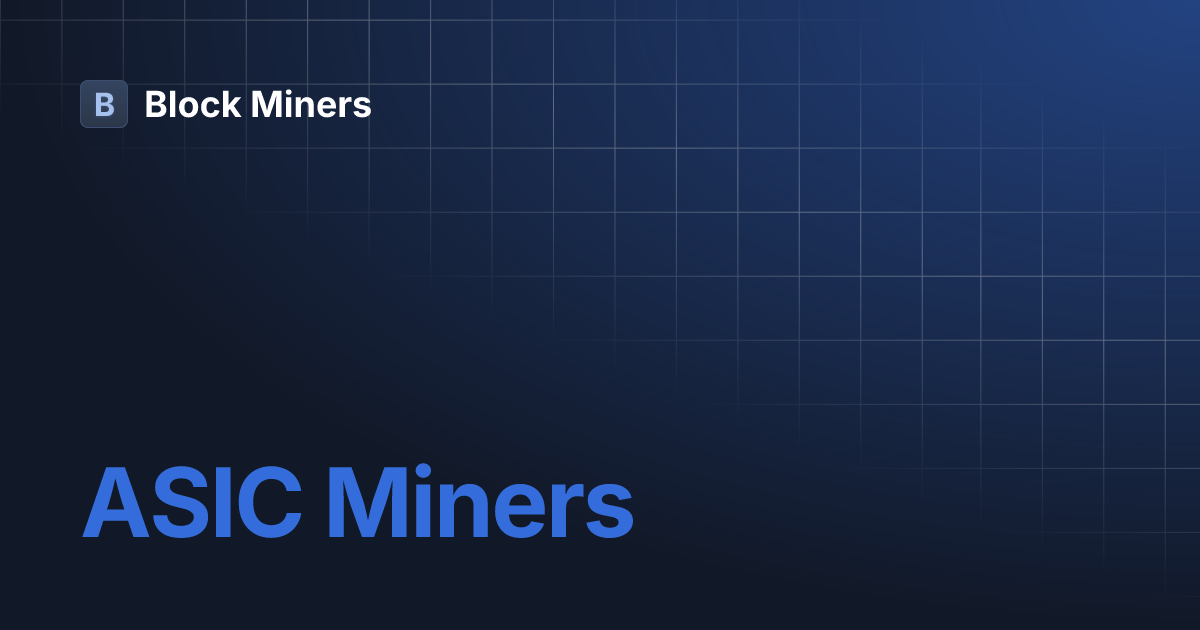ASIC Miners | Block Miners