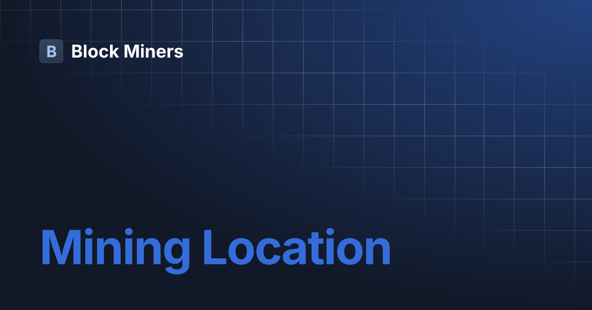 Mining Location | Block Miners